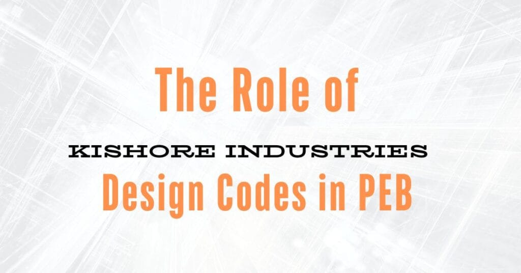 Structural Codes for PEB Projects - Kishore Infratech Private Limited